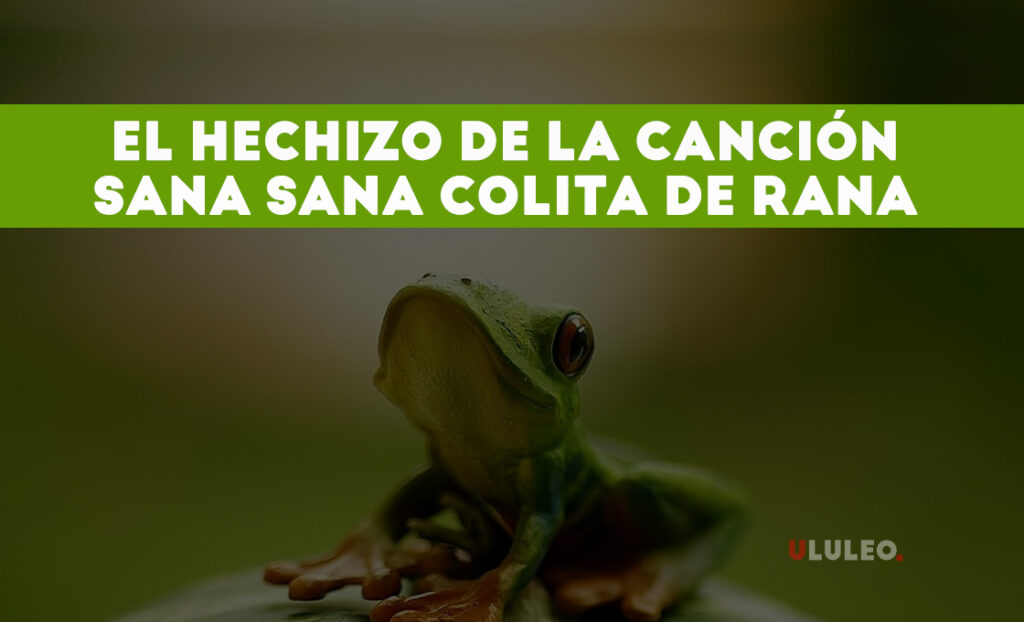Este era el conjuro de la canción "sana sana colita de rana"